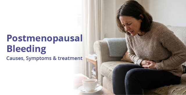 Postmenopausal Bleeding: Causes, Symptoms & Treatment
